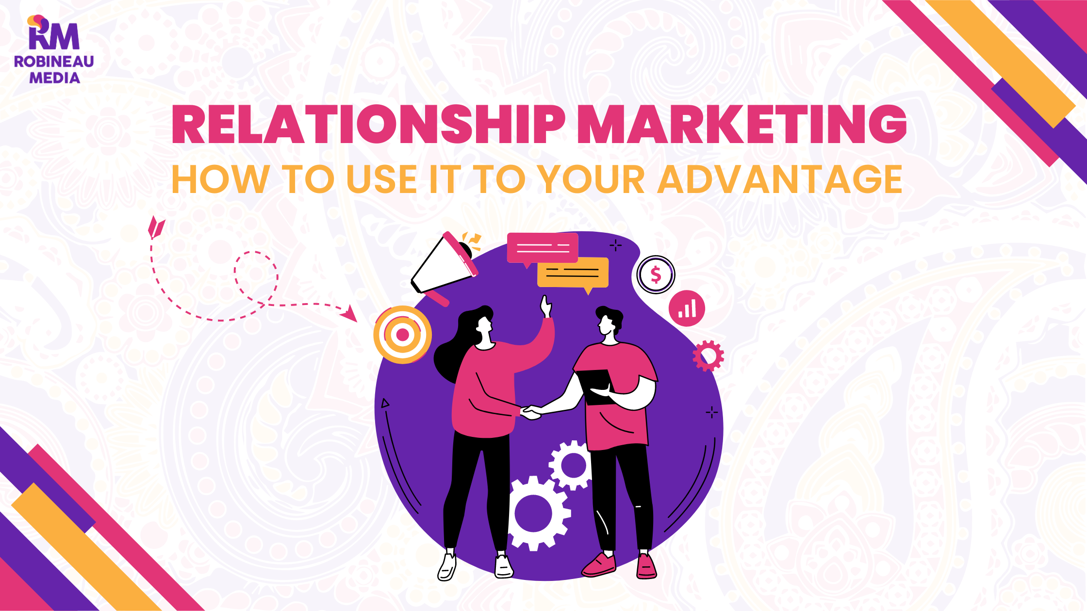 Relationship Marketing - How To Use It To Your Advantage